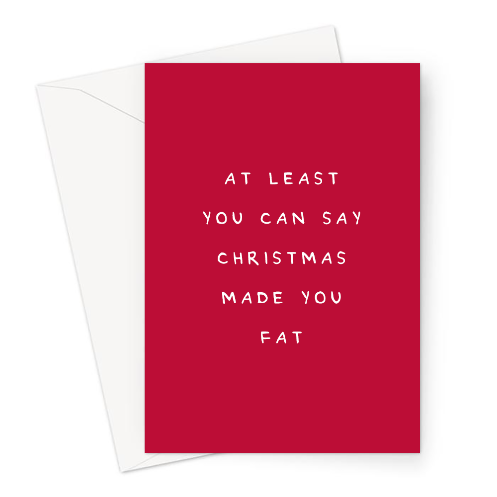 At Least You Can Say Christmas Made You Fat Greeting Card | Deadpan ...