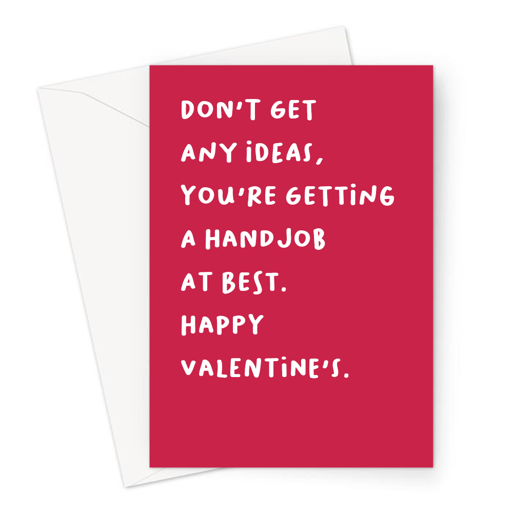 Don't Get Any Ideas You're Getting A Handjob At Best. Happy Valentine's ...