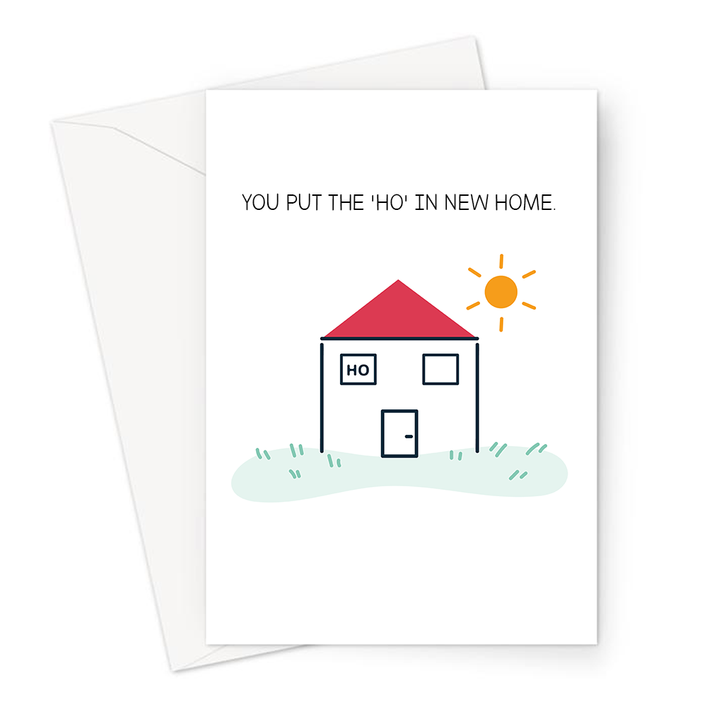 You Put The Ho In New Home Greeting Card Funny Rude Moving House You Put The Ho In New Home Greeting Card Funny Rude Moving House